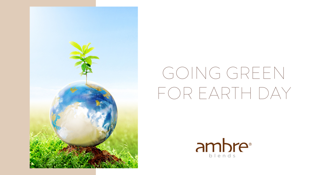Going Green for Earth Day – Ambre Blends